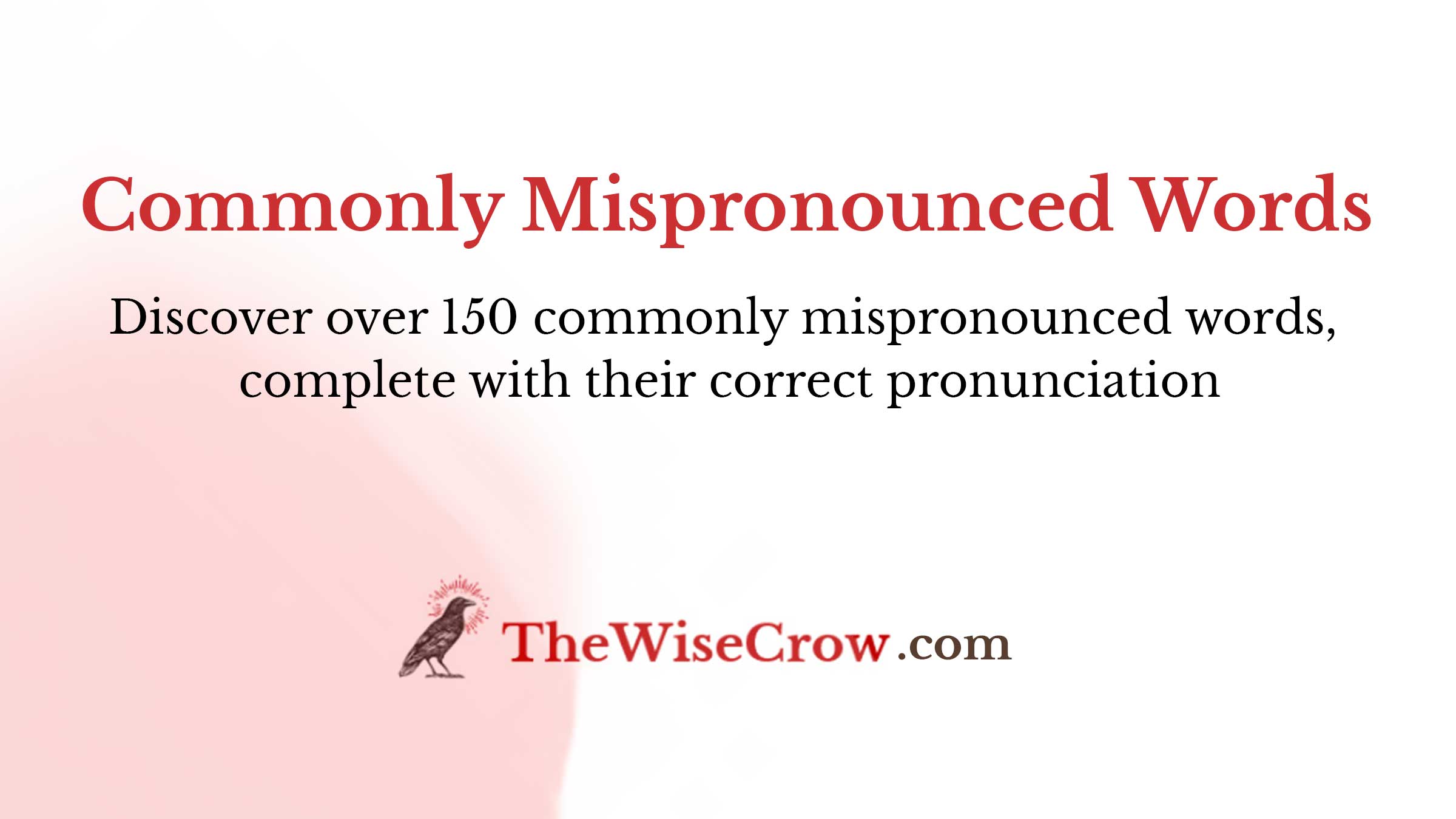 Commonly Mispronounced Words | The Wise Crow