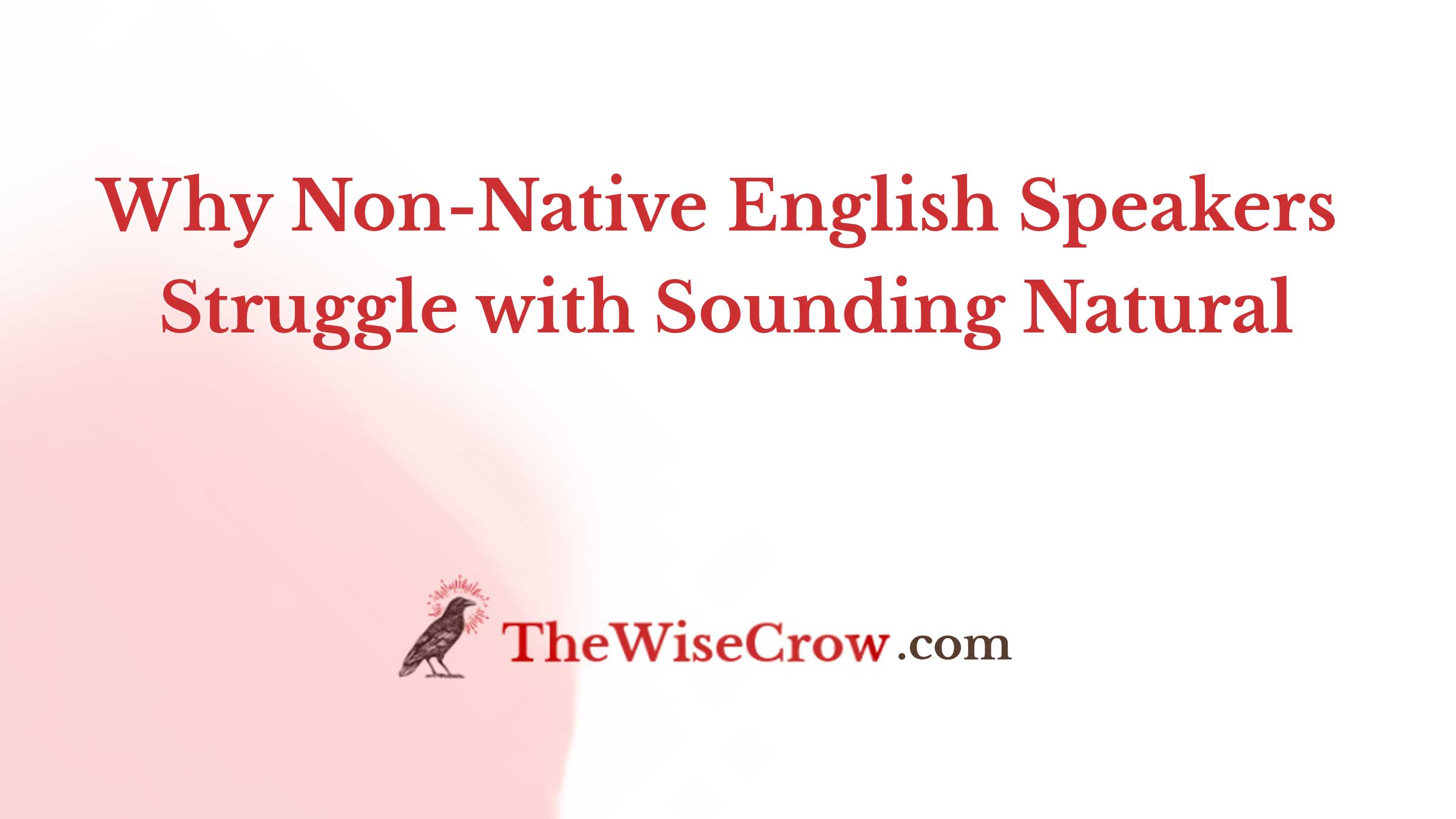 Why Non-Native English Speakers Struggle with Sounding Natural | The ...